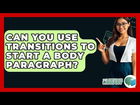 Can You Use Transitions To Start A Body Paragraph? - The Language Library