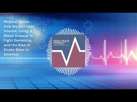 Medical Notes: How We Can Hear Silence, Using a Blood Disease To Fight Dementia, and the Rise of...