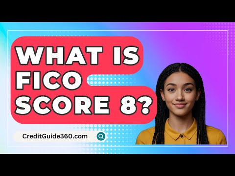 What Is FICO Score 8? - CreditGuide360.com