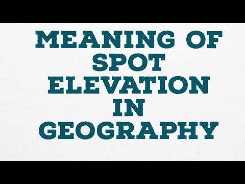 MEANING OF SPOT ELEVATION IN GEOGRAPHY