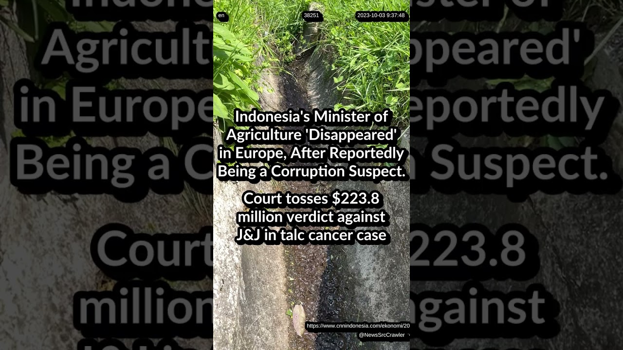 Indonesia's Minister of Agriculture 'Disappeared'. Court tosses $223.8M against J&J in talc case