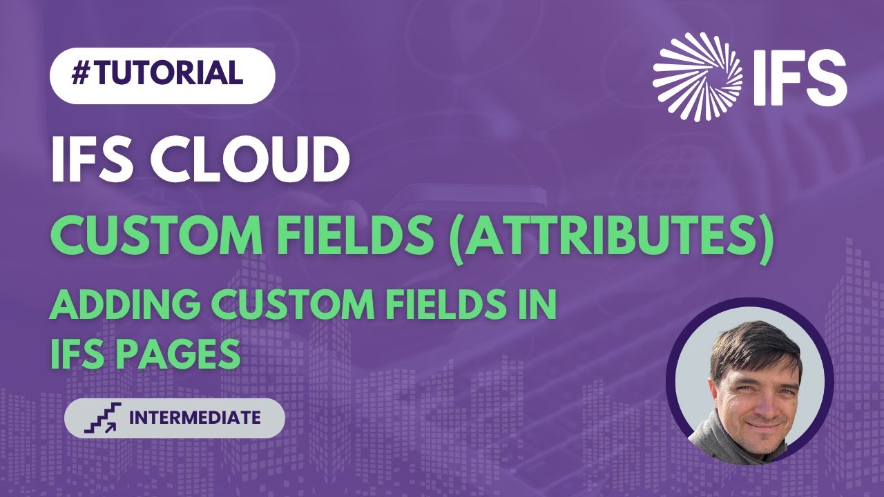 Creating Custom Fields (Attributes) in IFS Cloud (TECH 04)
