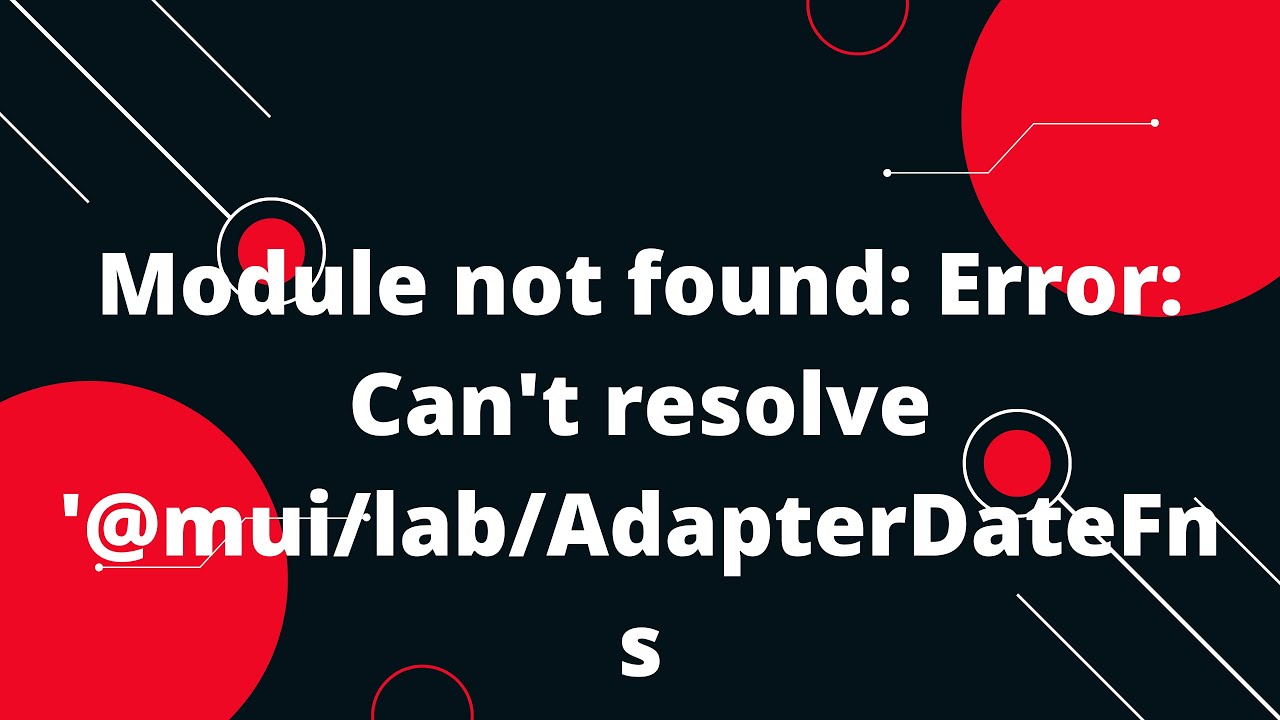 Module not found: Error: Can't resolve '@mui/lab/AdapterDateFns' Material UI
