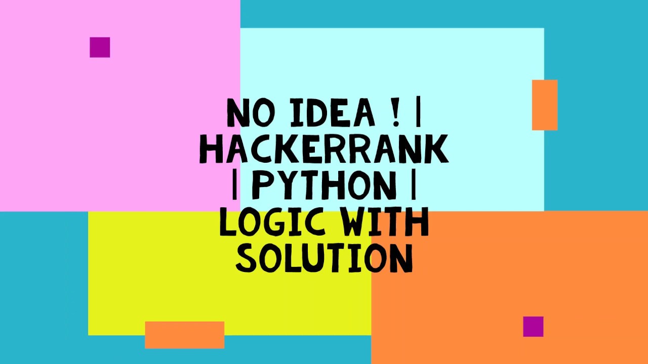 NO IDEA ! | HACKERRANK | PYTHON | LOGIC WITH SOLUTION
