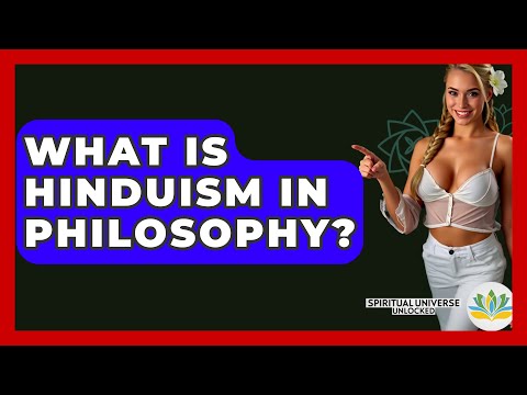 What Is Hinduism In Philosophy? - Spiritual Universe Unlocked