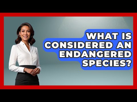 What Is Considered An Endangered Species? - Ecosystem Essentials