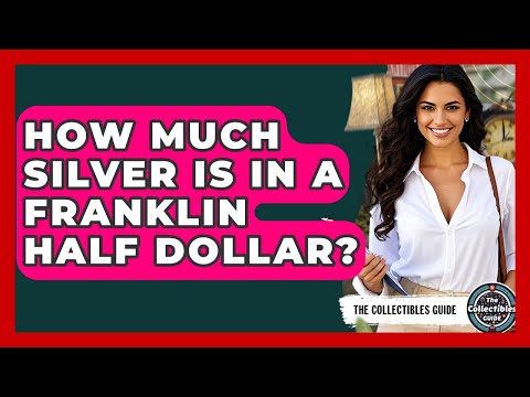 How Much Silver Is In A Franklin Half Dollar? - The Collectibles Guide