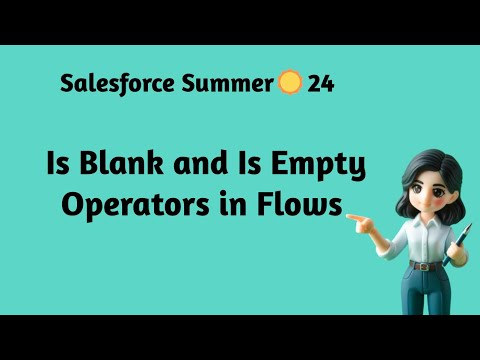 Salesforce Summer ☀️ 24 - Is Blank and Is Empty Operators in Flows