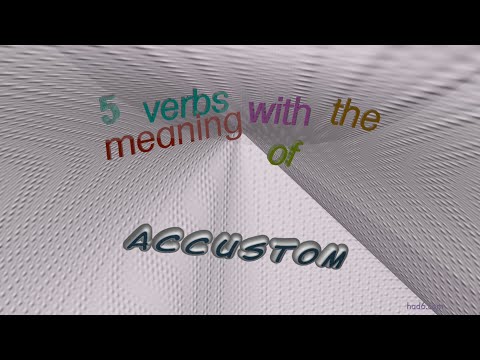 accustom - 6 verbs which mean accustom (sentence examples)