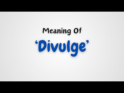 What is the meaning of Divulge?