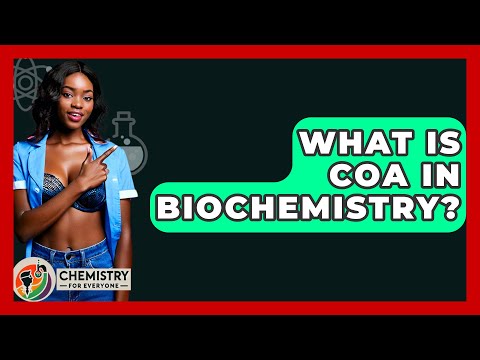 What Is COA In Biochemistry? - Chemistry For Everyone