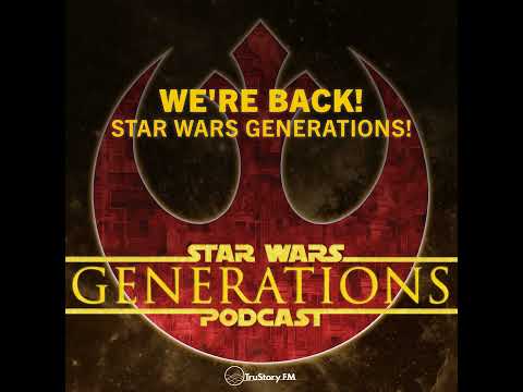 We’re Back! Star Wars Generations!