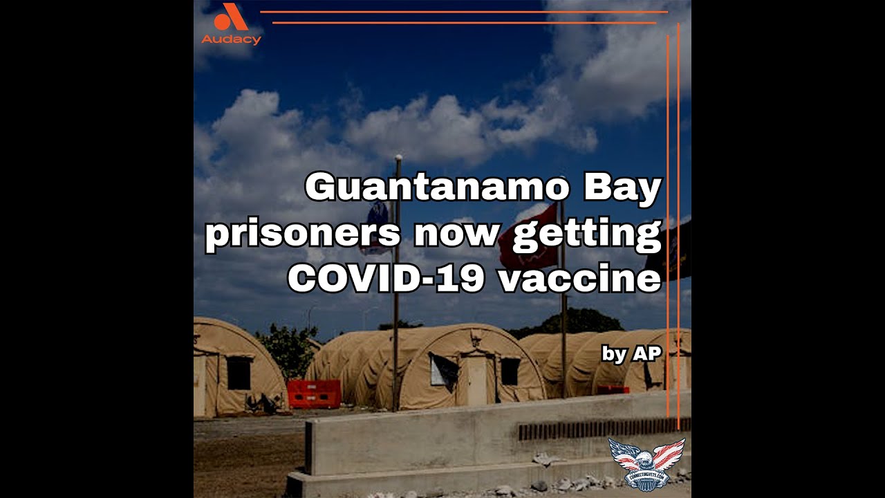 Guantanamo Bay prisoners now getting COVID-19 vaccine by AP