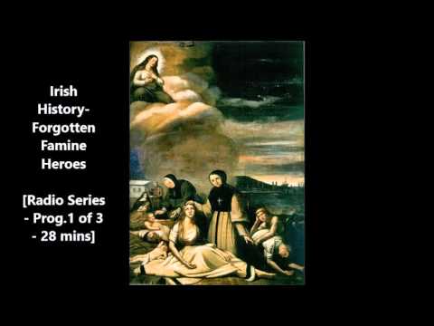Irish History-  Forgotten Famine Heroes - Radio Series - Prog. 1 of 3 - 28 mins
