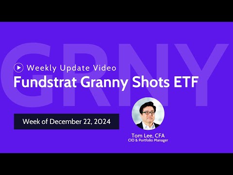 Tom Lee's Fundstrat Granny Shots ETF $GRNY Weekly Update - December 22, 2024