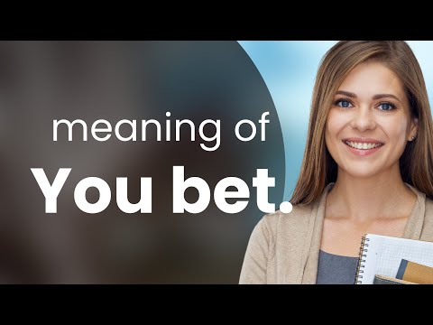 "You Bet!" Unraveling the Phrase