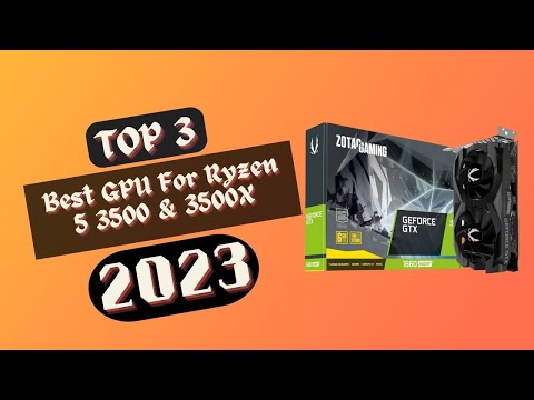 Best GPU for Ryzen 5 3500 3500X in 2023