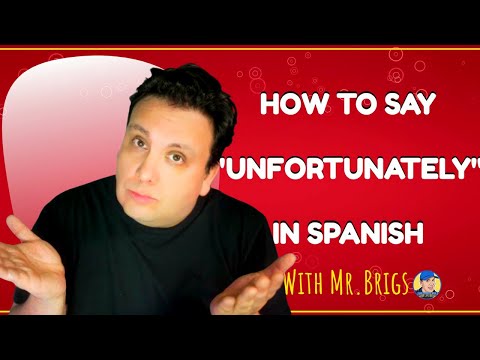 How to say UNFORTUNATELY in SPANISH