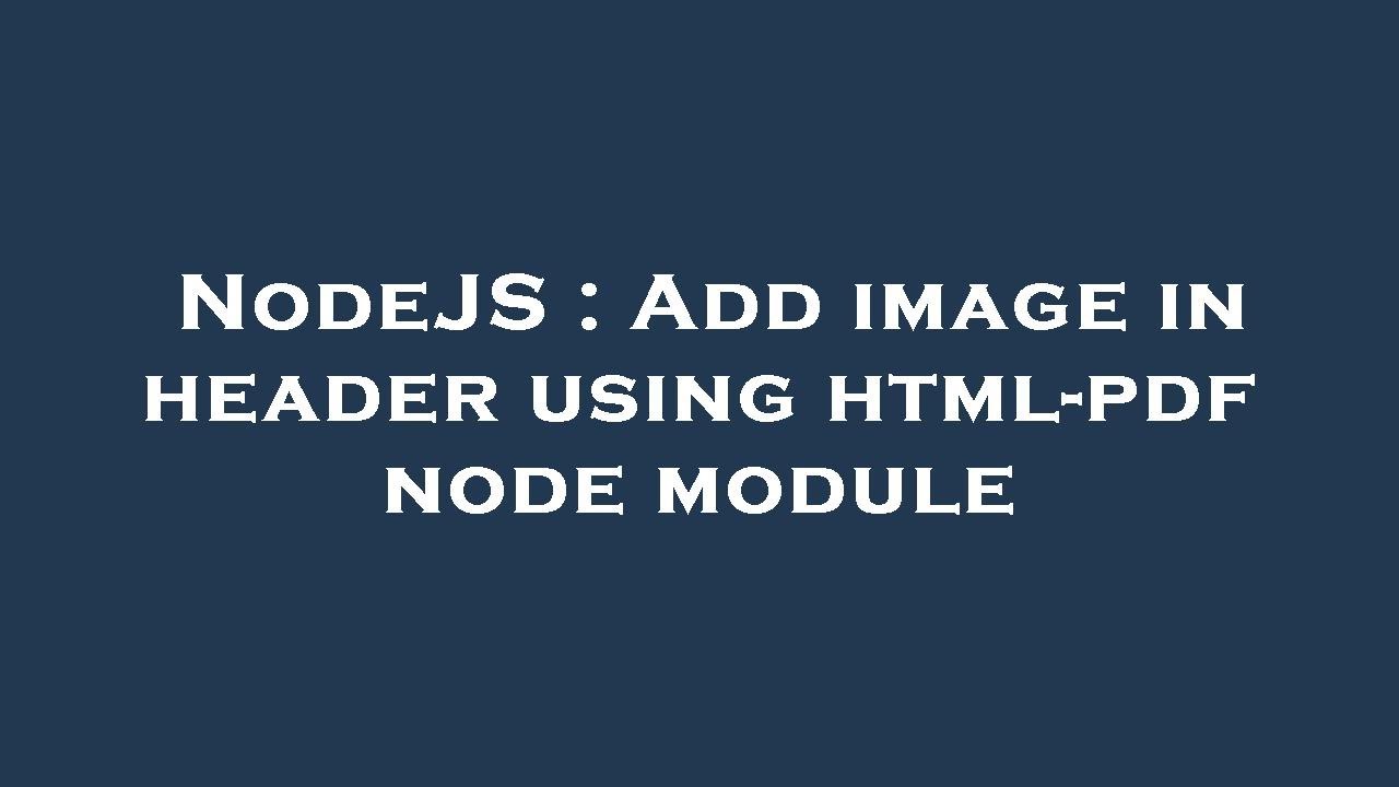 NodeJS : Add image in header using html-pdf node module