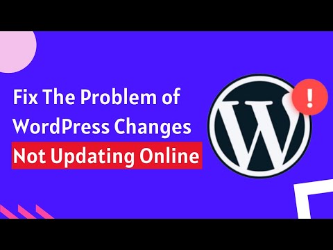 Fix The Problem of WordPress Changes Not Updating Online | WordPress Bug Fixing 2022