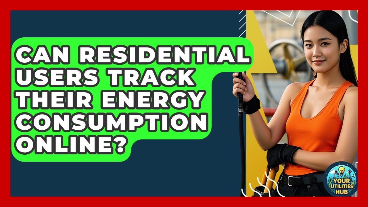 Can Residential Users Track Their Energy Consumption Online? - Your Utilities Hub