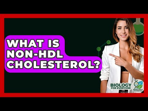What Is Non-HDL Cholesterol? - Biology For Everyone