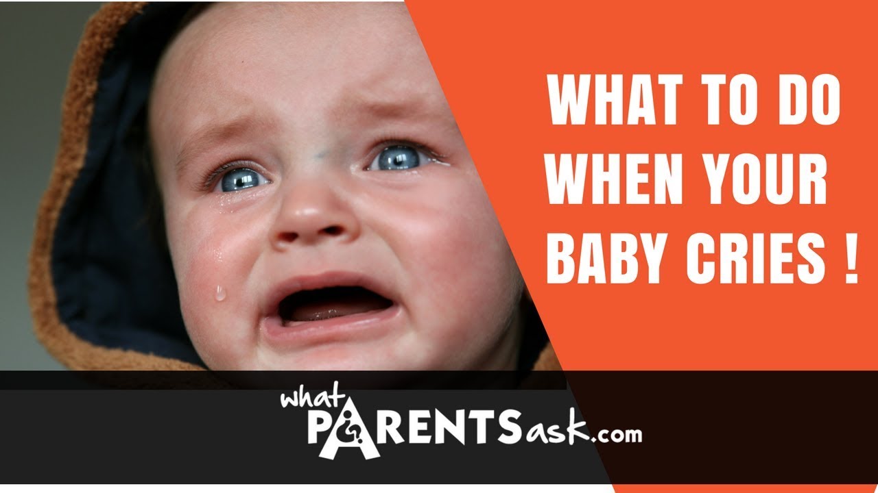What should I do when my baby cries What Parents Ask