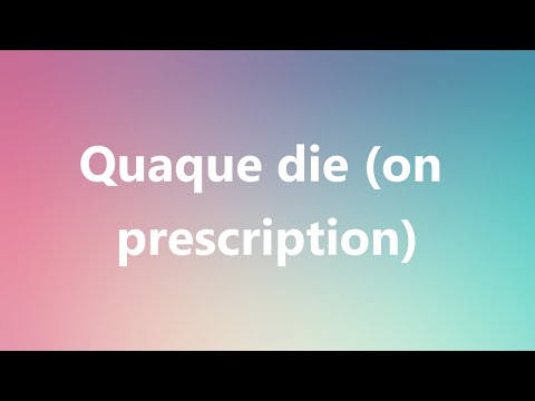 Quaque die (on prescription) - Medical Definition and Pronunciation