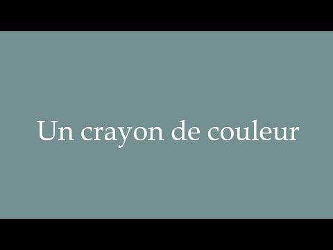 How to Pronounce ''Un Crayon de Couleur'' (A Color Pencil) Correctly in French