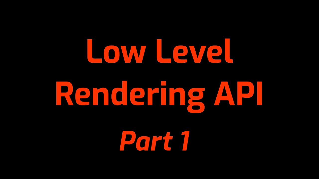 Graphics 2 [8]: Low Level Rendering API Part 1