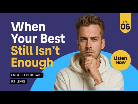 When Effort Isn't Enough | A Real Talk About Failure and Acceptance | English Podcast | B2 Level