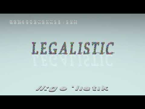 legalistic - pronunciation + Examples in sentences and phrases