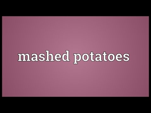 Mashed potatoes Meaning