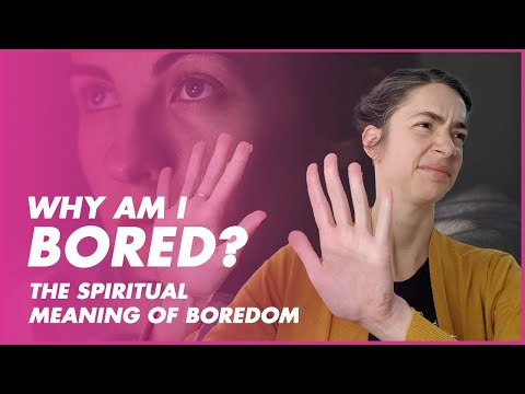 Why am I bored? | The Spiritual Meaning of Boredom