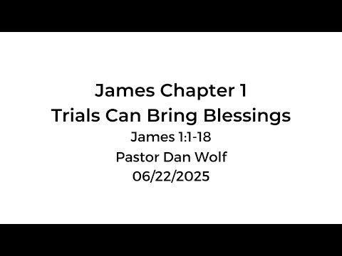 [FBC] James Chapter 1 Trials Can Bring Blessings  • James 1:1-18 • 2025.06.22
