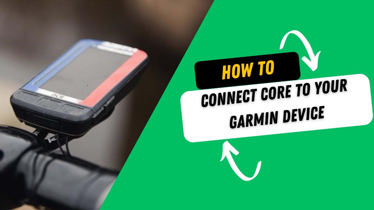 Connect CORE to your Garmin device