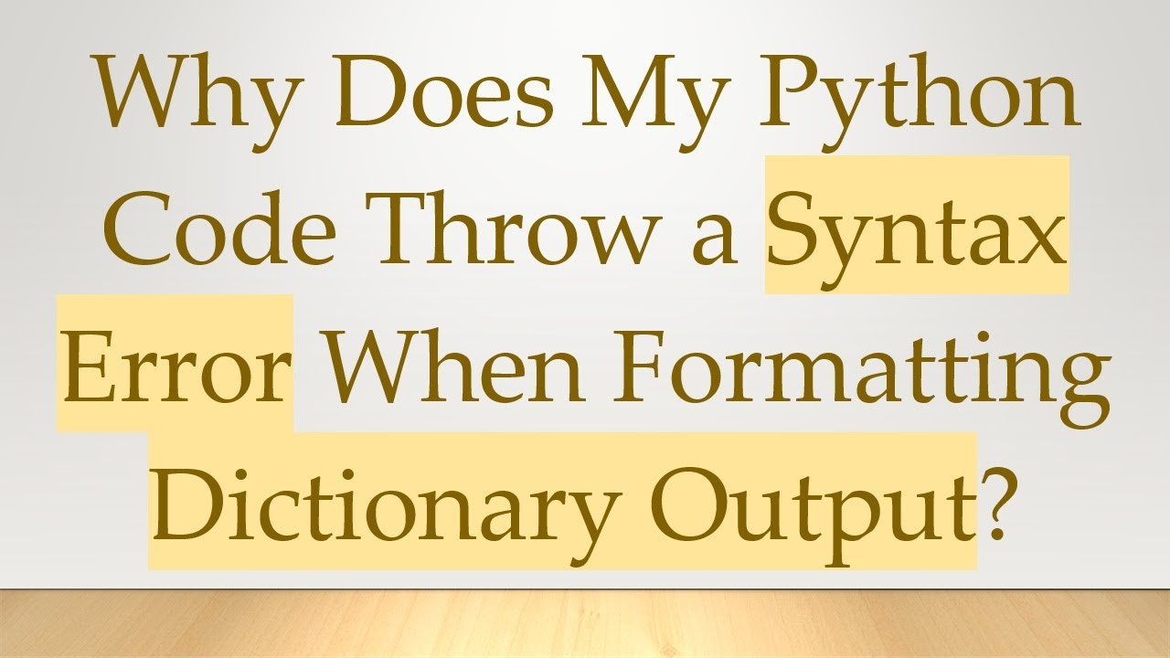 Why Does My Python Code Throw a Syntax Error When Formatting Dictionary Output?