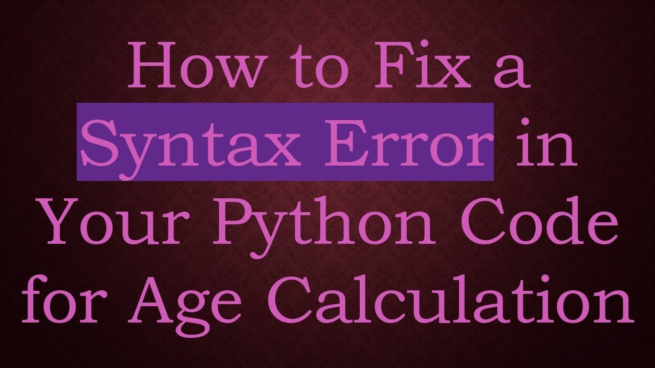 How to Fix a Syntax Error in Your Python Code for Age Calculation