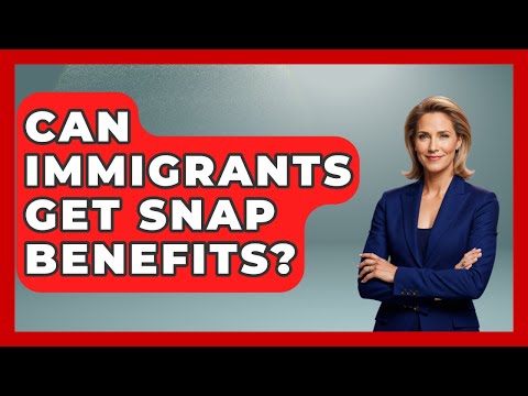 Can Immigrants Get SNAP Benefits? - Your Civil Rights Guide