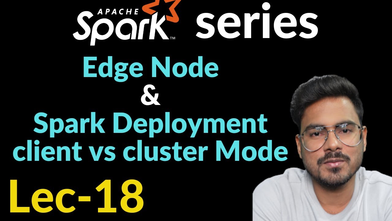 Understanding Deployment Modes and Edge Nodes in Apache Spark | Galaxy.ai