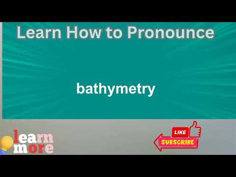 How to Pronounce bathymetry