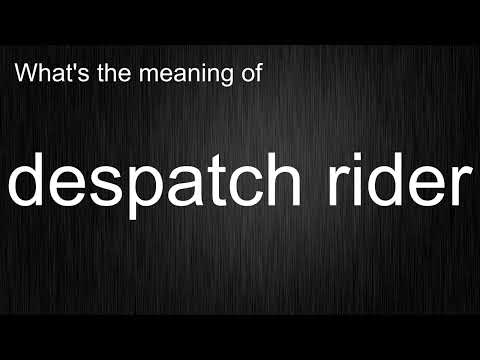 What's the meaning of "despatch rider", How to pronounce despatch rider?