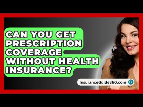 Can You Get Prescription Coverage Without Health Insurance? - InsuranceGuide360.com