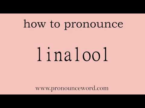 linalool. How to pronounce the english word linalool .Start with L. Learn from me.