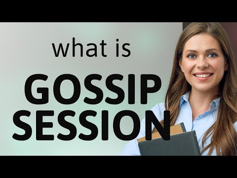 Understanding the Phrase "Gossip Session"