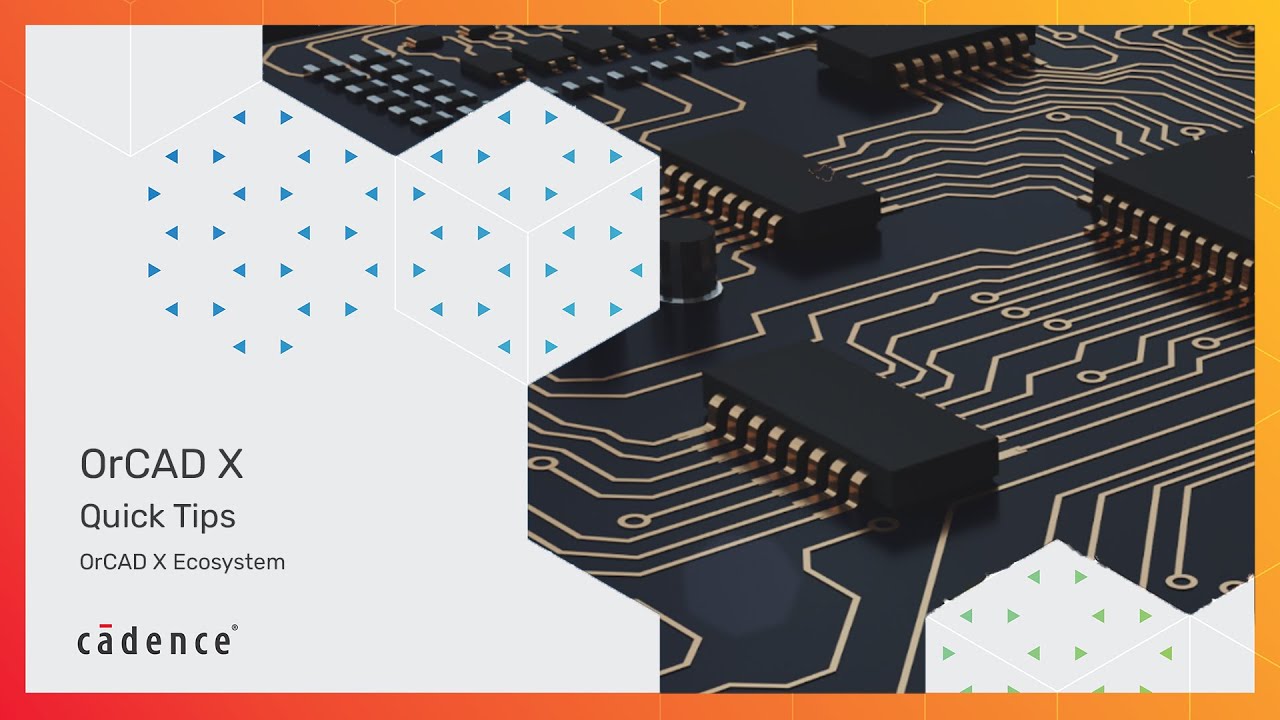 OrCAD X Quick Tips - OrCAD X Ecosystem