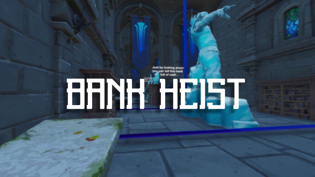 Bank Heist - Fortnite Creative - Fortnite Tracker
