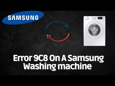 How To Resolve The Error 9C8 On A Samsung Washing machine