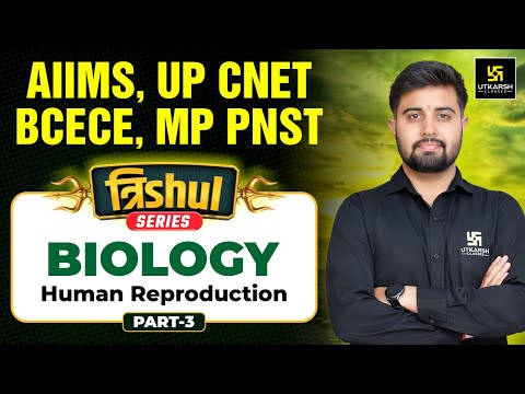 त्रिshul Series | Biology | Human Reproduction Part 3 | AIIMS, UPCNET, MPPNST, BCECE | Himanshu Sir