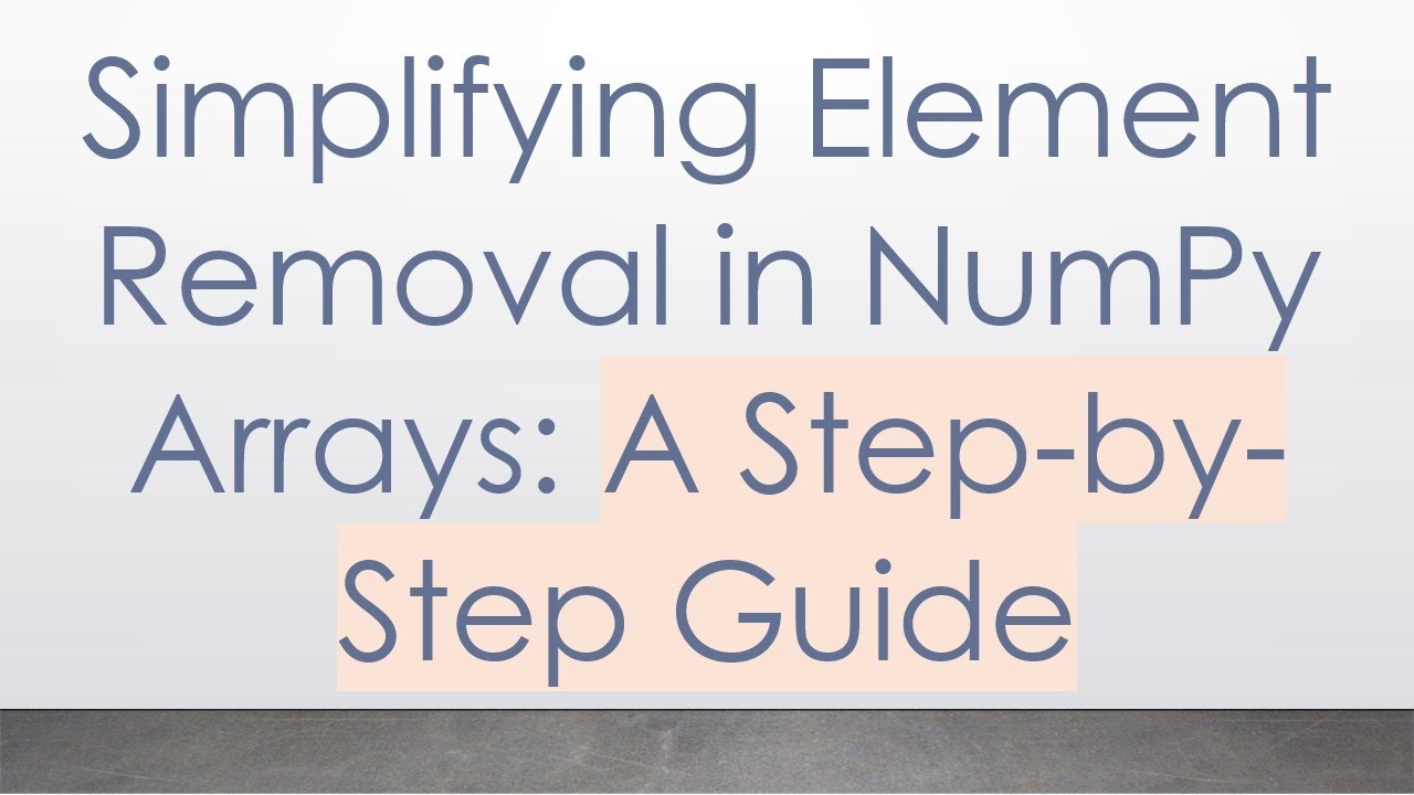 Simplifying Element Removal in NumPy Arrays: A Step-by-Step Guide